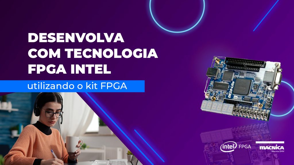 Desenvolva com tecnologia FPGA Intel, utilizando o kit FPGA - Macnica DHW