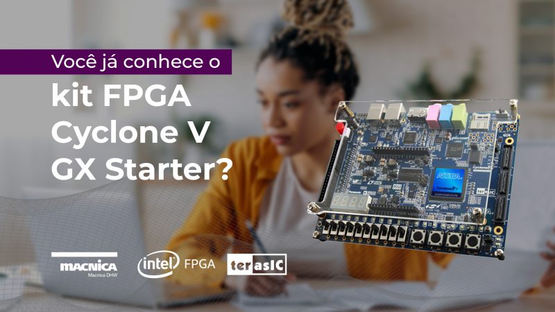 Conheça o kit FPGA Cyclone V GX Starter - Macnica DHW