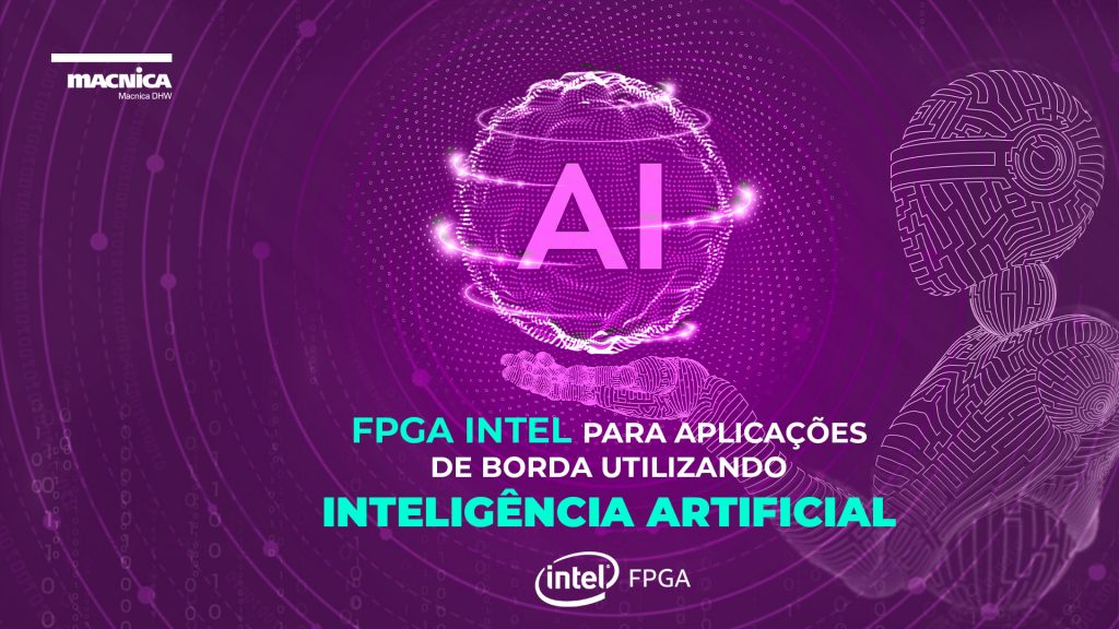 FPGA Intel para aplicações de borda utilizando AI - Macnica DHW