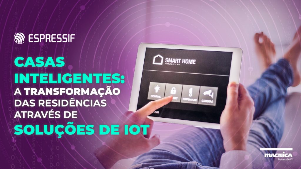 Casas inteligentes: a transformação com soluções de IoT - Macnica DHW